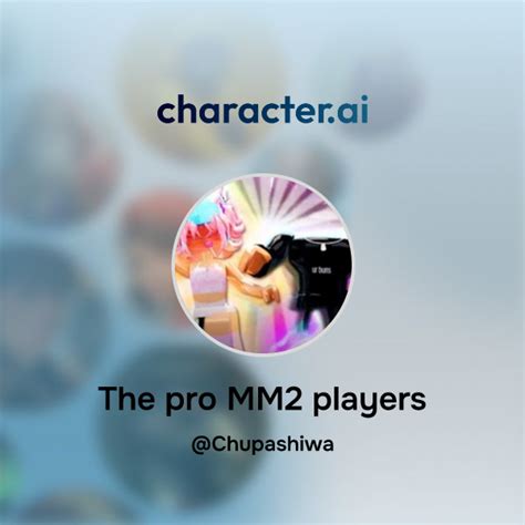 Chat With The Pro Mm2 Players Character Ai Ai Chat Reimagined Your