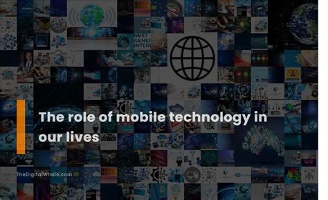 The Role Of Mobile Technology In Our Lives Technology Article
