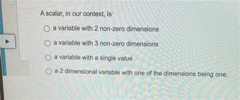Solved A Scalar In Our Context Is A Variable With Chegg