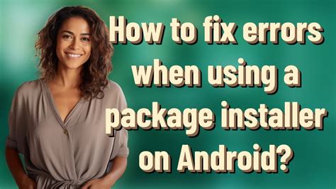 how to fix errors when using a package installer on android youtube