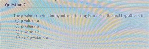 Solved The P Value Criterion For Hypothesis Testing Is To Chegg