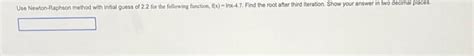 solved use newton raphson method with initial guess of 2 2