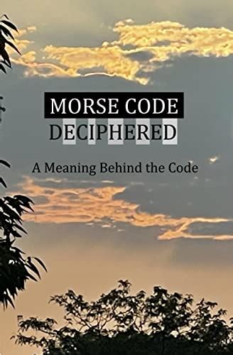 Morse Code Deciphered A Meaning Behind The Code Ebook Lindo R