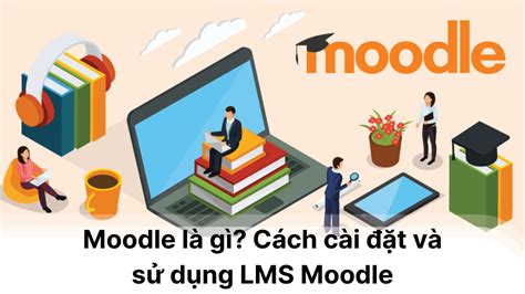Moodle Là Gì Cách Cài đặt Và Sử Dụng Lms Moodle