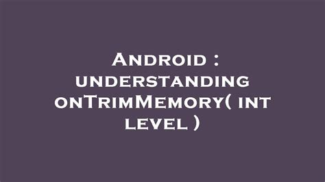Android Understanding OnTrimMemory Int Level YouTube