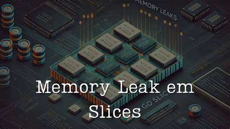 Memory Leaks Em Slices Aprenda Golang