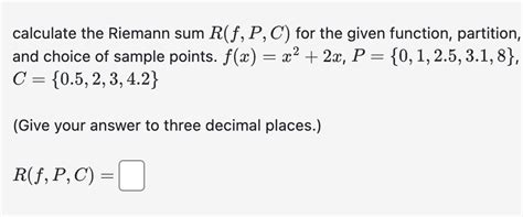 solved calculate the riemann sum r f p c ﻿for the given