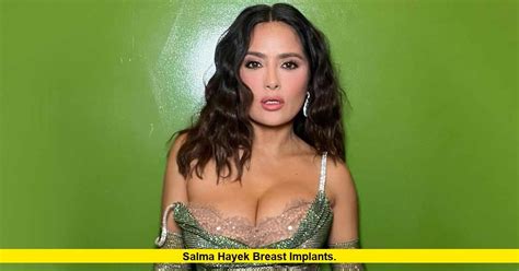 Salma Hayek Breast Implants Actress Denies Surgery As Natural Hormonal