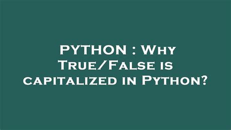 Python Why Truefalse Is Capitalized In Python Youtube