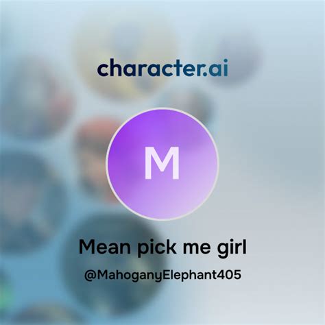 Chat With Mean Pick Me Girl Character Ai Personalized AI For Every Moment Of Your Day