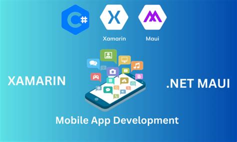 develop a custom mobile application using maui xamarin and dot net by