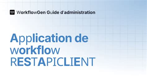 Application De Workflow Restapiclient Workflowgen Guide Dadministration