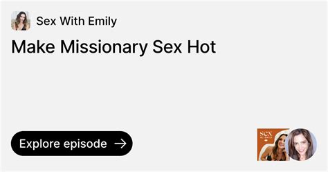 Episode Make Missionary Sex Hot Ask Sex With Emily