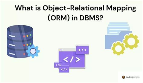 What Is Object Relational Mapping Orm In Dbms Naukri Code 360