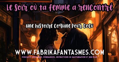 Le Soir O Ta Femme A Rencontr Une Histoire De Cocufiage