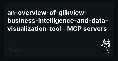 An Overview Of Qlikview Business Intelligence And Data Visualization Tool Mcp Servers Glama