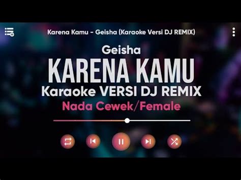 Karaoke Karena Kamu - Geisha (Karaoke Versi DJ REMIX) Nada Cewek/Female - YouTube