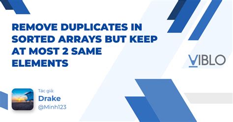 Remove Duplicates In Sorted Arrays But Keep At Most 2 Same Elements Viblo