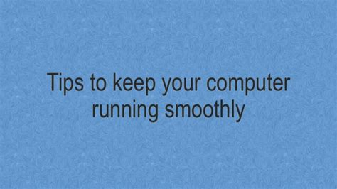 tips to keep your computer running smoothly