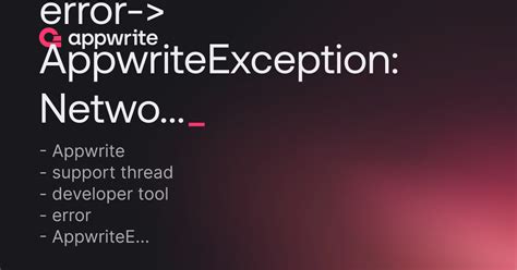 Error Appwriteexception Network Request Failed Threads Appwrite