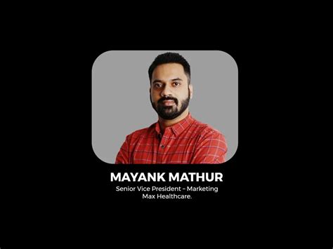 Mayank Mathur Joins Max Healthcare As Sr Vp Of Marketing