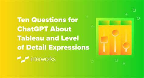 Ten Questions For Chatgpt About Tableau And Level Of Detail Expressions Interworks