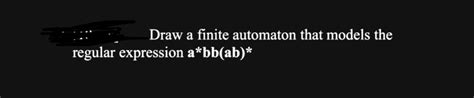 Solved Draw A Finite Automaton That Models The Regular