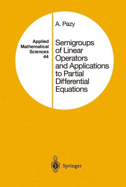 Semigroups Of Linear Operators And Applications To Partial Differential Equations Von Amnon Pazy