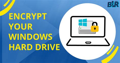 a step by step guide to encrypting your windows hard drive blr tools