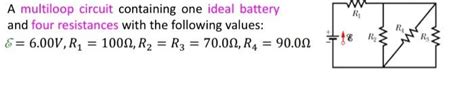 solved a multiloop circuit containing one ideal battery and