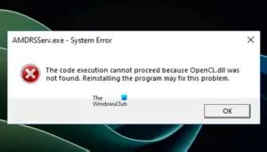 AMDRSServ Exe System Error OpenCL Dll Was Not Found