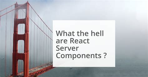 What The Hell Are React Server Components React Jobs