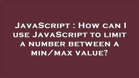 Javascript How Can I Use Javascript To Limit A Number Between A Min