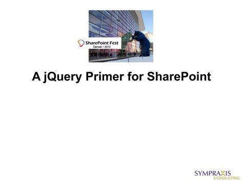 sharepointfest denver a jquery primer for sharepoint pptx