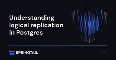Understanding Logical Replication In Postgres