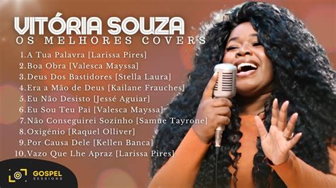 Vitória Souza Os Melhores Covers [vol 4] Youtube