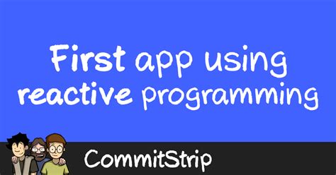 First App Using Reactive Programming Commitstrip