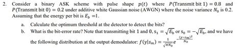 Solved Consider A Binary ASK Scheme With Pulse Shape P T Chegg Com