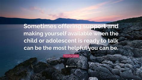 Timothy Carey Quote Sometimes Offering Support And Making Yourself