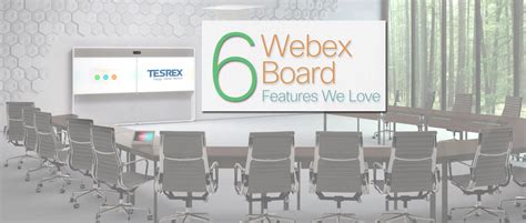 Webex Board Features Six Features We Love Tesrex