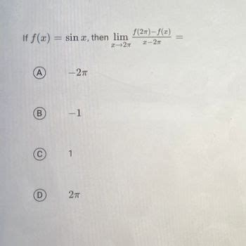 Answered If f x sinx then lim A B C D 2πT 1 1 f 2π f x x 2π x 2п 2πT bartleby
