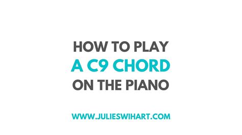 How To Play A C9 Chord On The Piano Julie Swihart