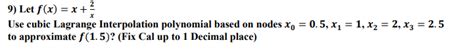 solved 9 let f x x use cubic lagrange interpolation