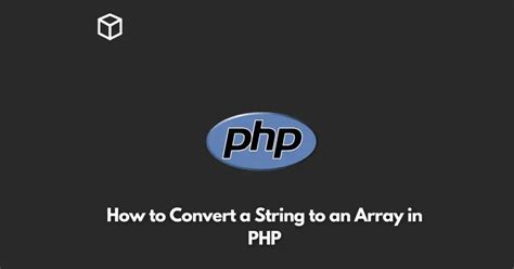 How To Convert A String To An Array In Php Programming Cube