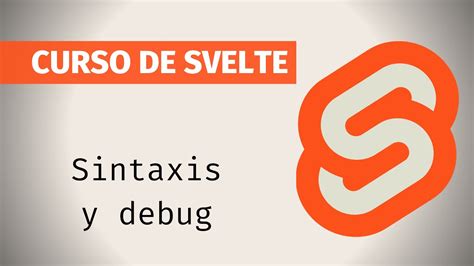 Tutorial Svelte En Español 04sintaxis Y Debug Youtube