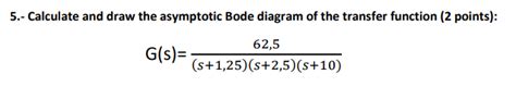Solved 5 Calculate And Draw The Asymptotic Bode Diagram Of