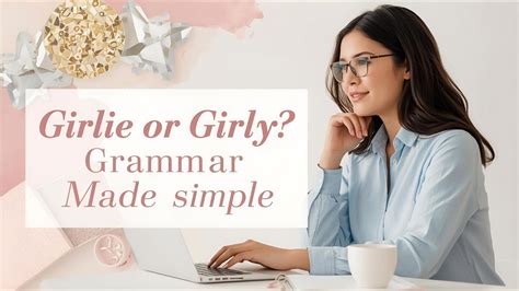 Girlie Or Girly Which Spelling Is Correct With Examples 2026