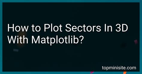 How To Plot Sectors In 3d With Matplotlib In 2024