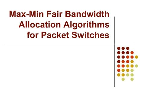 Ppt Max Min Fair Bandwidth Allocation Algorithms For Packet Switches Powerpoint Presentation