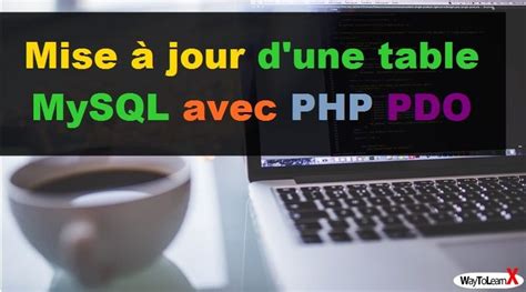 Mise à Jour Dune Table Mysql Avec Php Pdo Waytolearnx